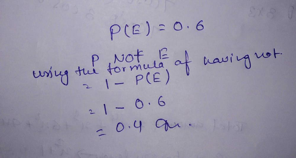 If Probability Of An Event E Is P E 0 6 Then Find P not E If Probability Of An Event E Is P E 0 6 Then Find P not E