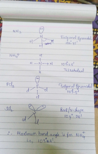 In which of the following bond angle is maximum? a. NH3 b. NH4+ c. PCl3 ...